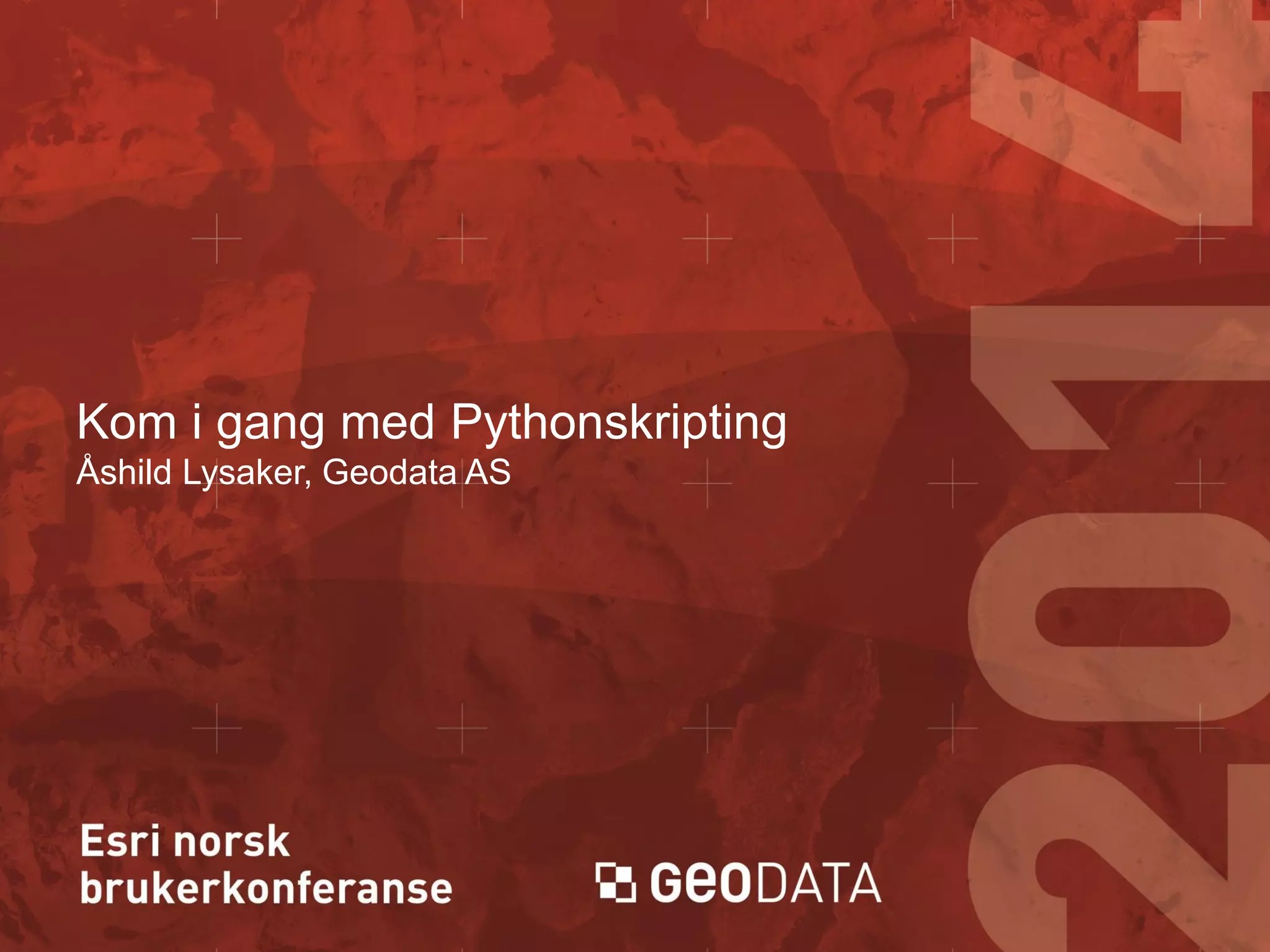 Kom i gang med pythonskritping - Esri norsk BK 2014 | PPT