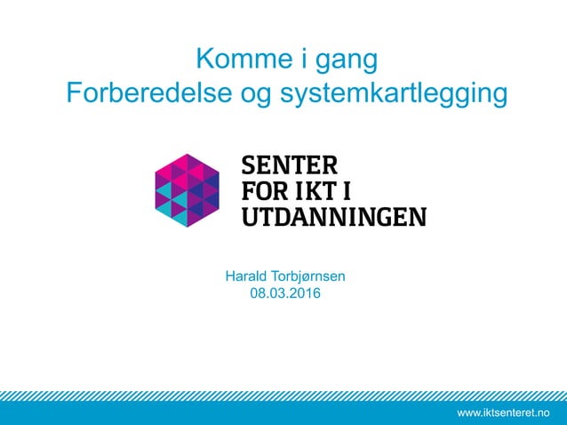 Komme i gang, forberedelse, systemkartlegging, tekniske løsninger og ...