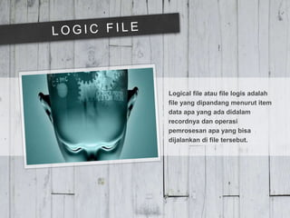Komparasi penggunaan physic file dan logical file | PPT