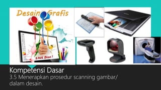 Kompetensi dasar 3.5 menerapkan prosedur scanning gambar ilustrasiteks ...
