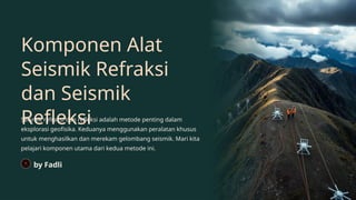 Komponen-Alat-Seismik-Refraksi-dan-Seismik-Refleksi.pptx