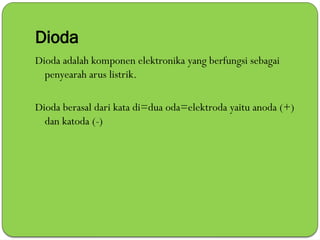 KOMPONEN AKTIF ELEKTRONIKA TENTANG dioda.pptx