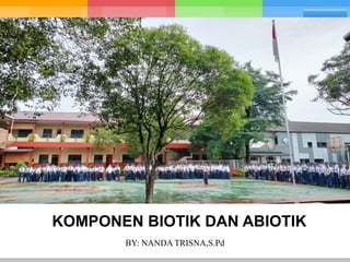 KOMPONEN BIOTIK DAN ABIOTIK EKOSISTEM.ppt