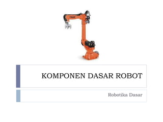 KOMPONEN DASAR ROBOT.pptx