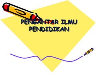 komponen- komponen ilmu pendidikan.ppt
