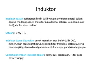 Komponen Pasif dalam Elektronika (RESISTOR, KAPASITOR DAN INDUKTOR).pptx