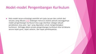 KOMPONEN SERTA MODEL PENGEMBANGAN KURIKULUM PPT.pptx