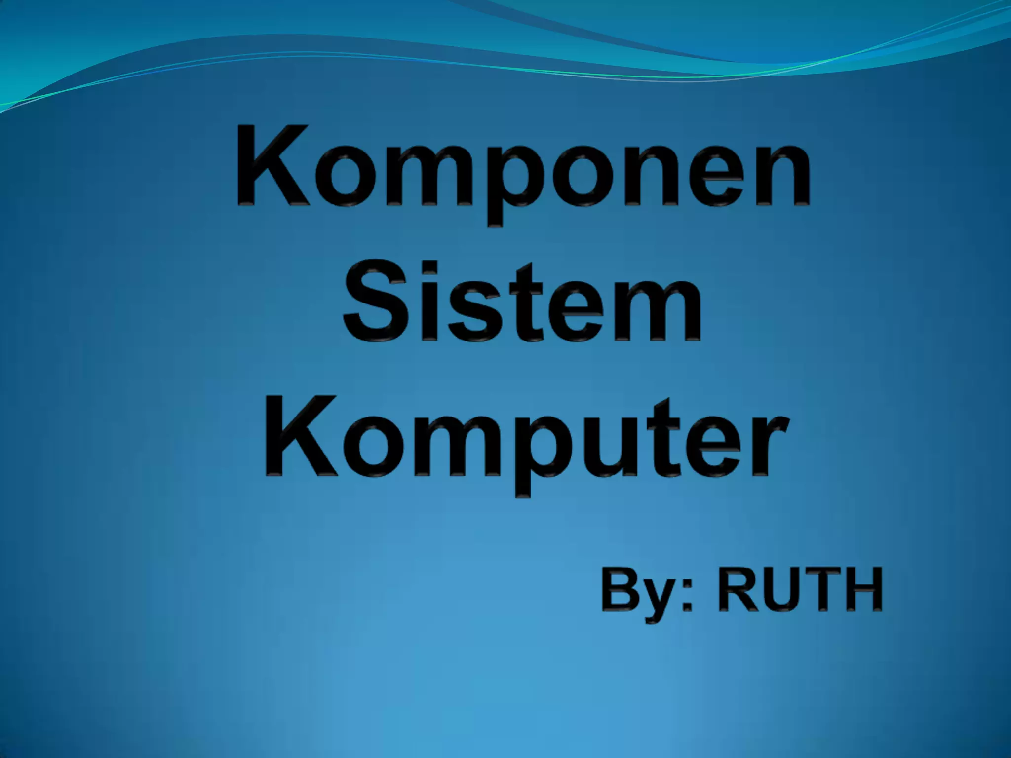 Komponen sistem komputer ppt | PPTX