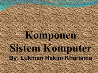 Komponen sistem komputer ppt | PPTX