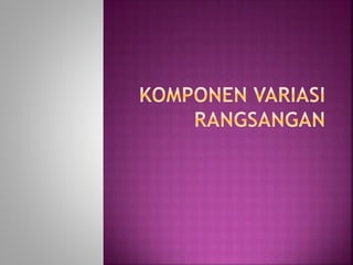 KOMPONEN VARIASI RANGSANGAN - Copy.pptx
