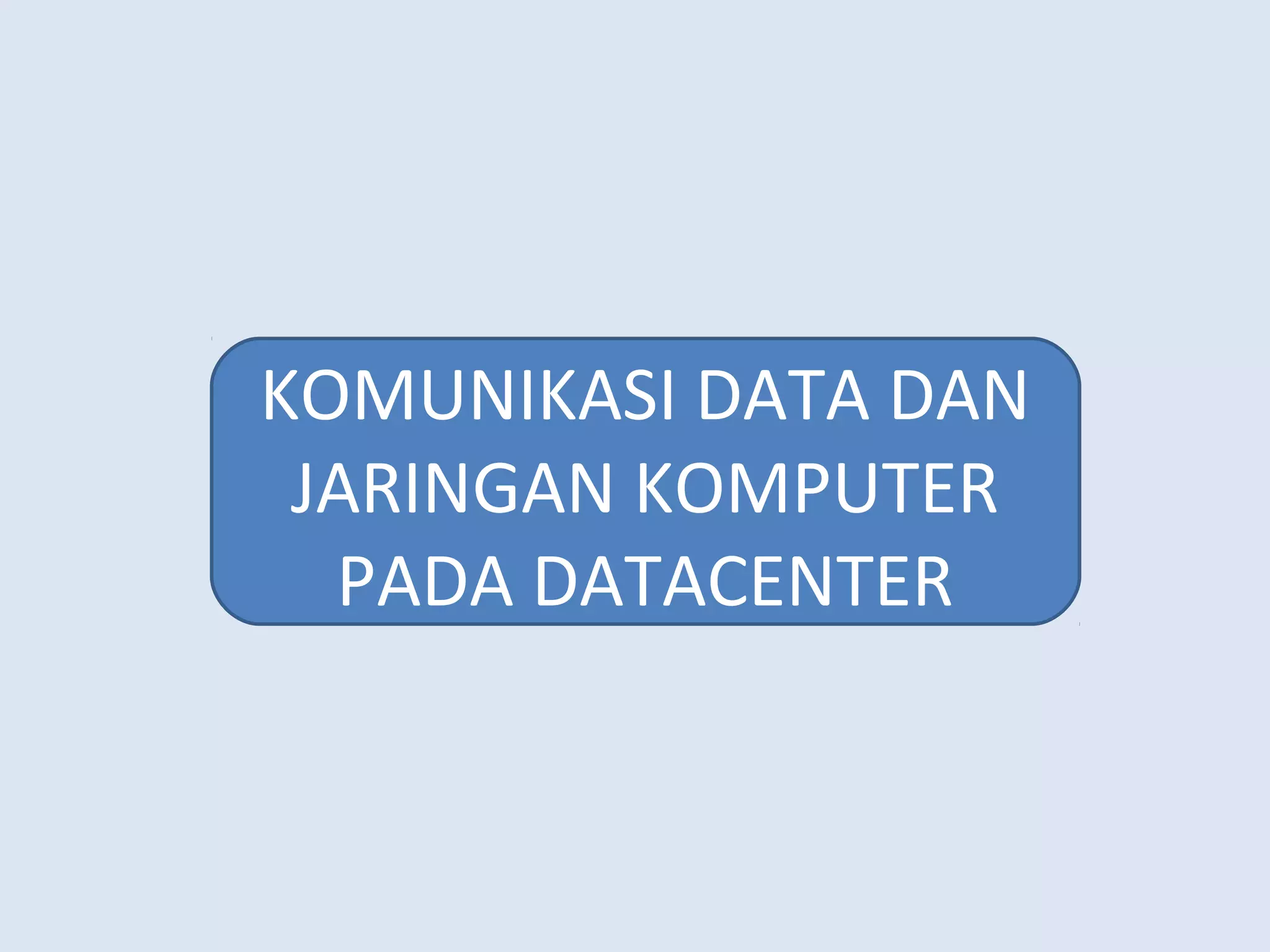 Komunikassi Data Dan Jaringan komputer Pada Datacenter | PPT