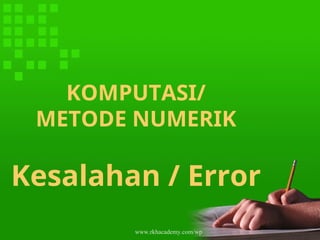 KOMPUTASI/metode numerik (kesalahan/error).ppt