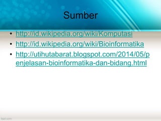Komputasi dalam bidang biologi (bioinformatika) | PPTX