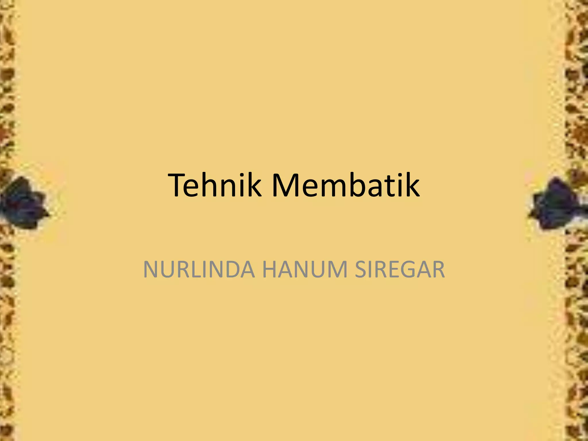 Tutorial Teknik Membatik | PPTX