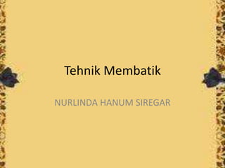 Tutorial Teknik Membatik | PPTX