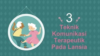 komunikasi terapeutik pada lansia dalam keperawatan | PPTX
