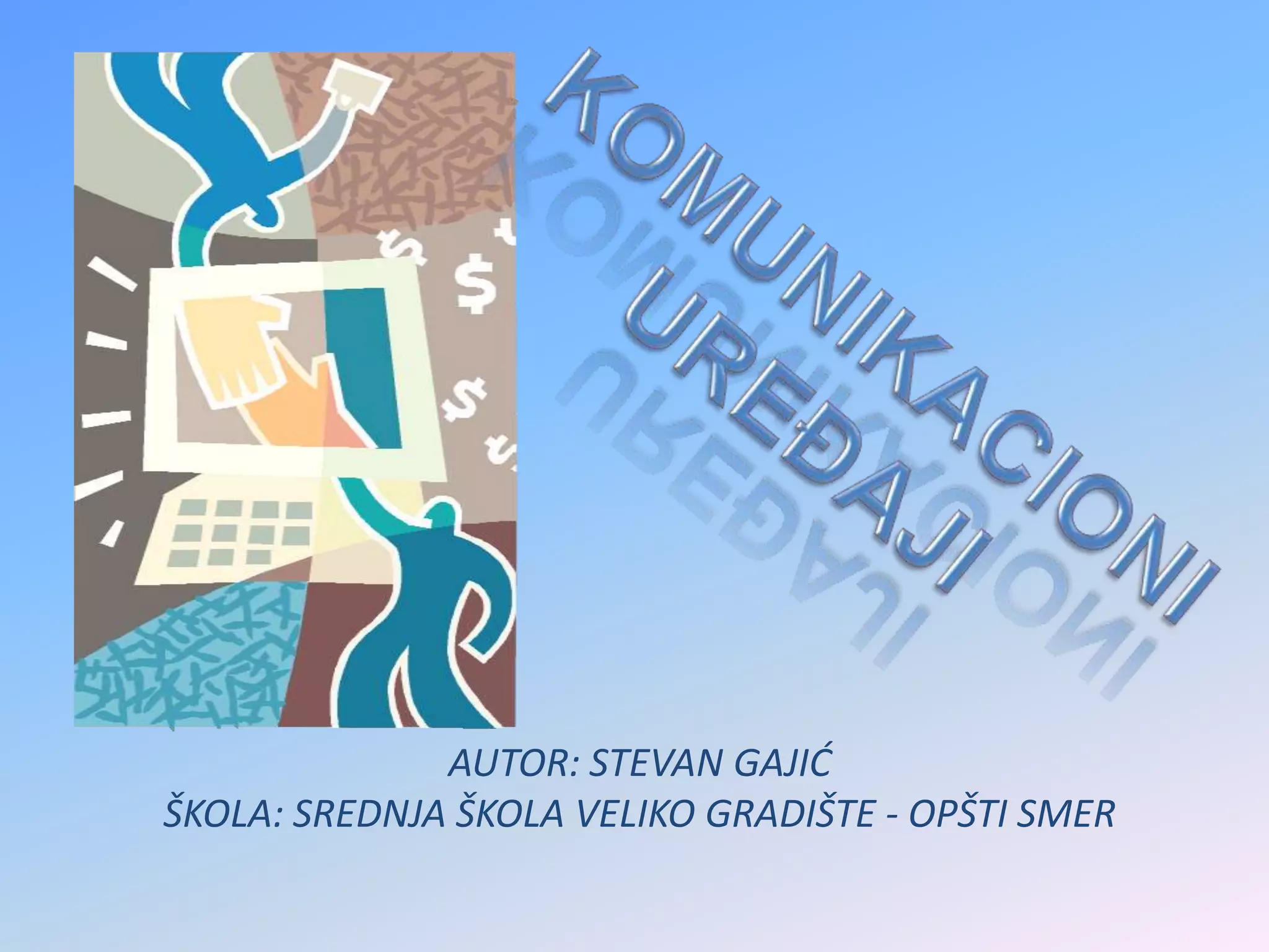 Komunikacioni uređaji- Stevan Gajić- Biljana Lukić | PPSX