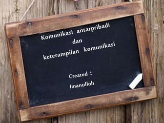 Komunikasi antarpribadi dan keterampilan komunikasi | PPTX