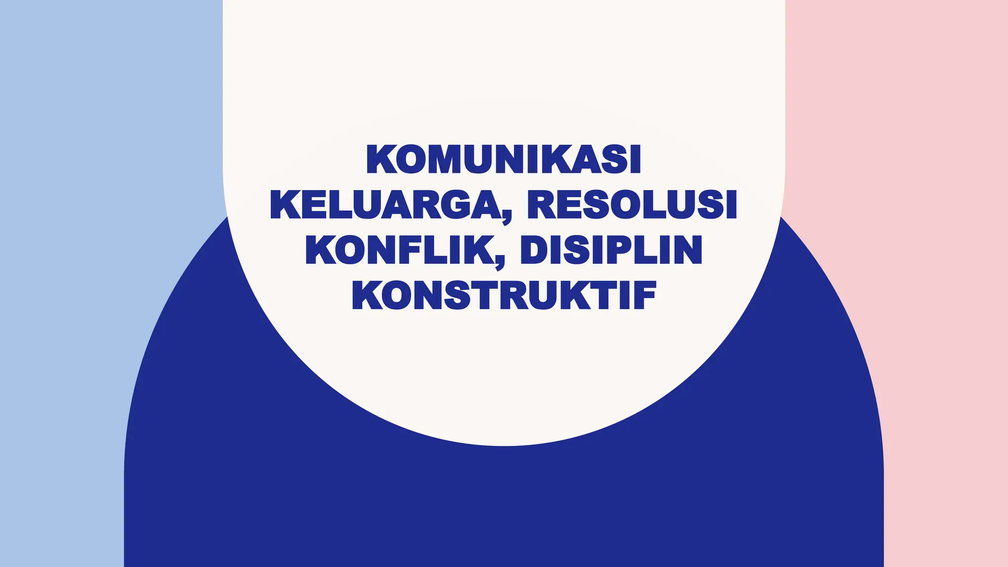 KOMUNIKASI KELUARGA, RESOLUSI KONFLIK, DISIPLIN KONSTRUKTIF.pptx