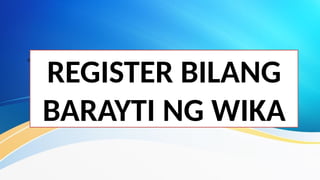 KOMUNIKASYON-6-PPT-register-ng-wika.pptx