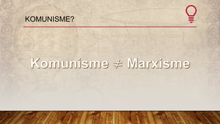 Komunisme, ciri-ciri komunisme, dan interkasinya | PPTX