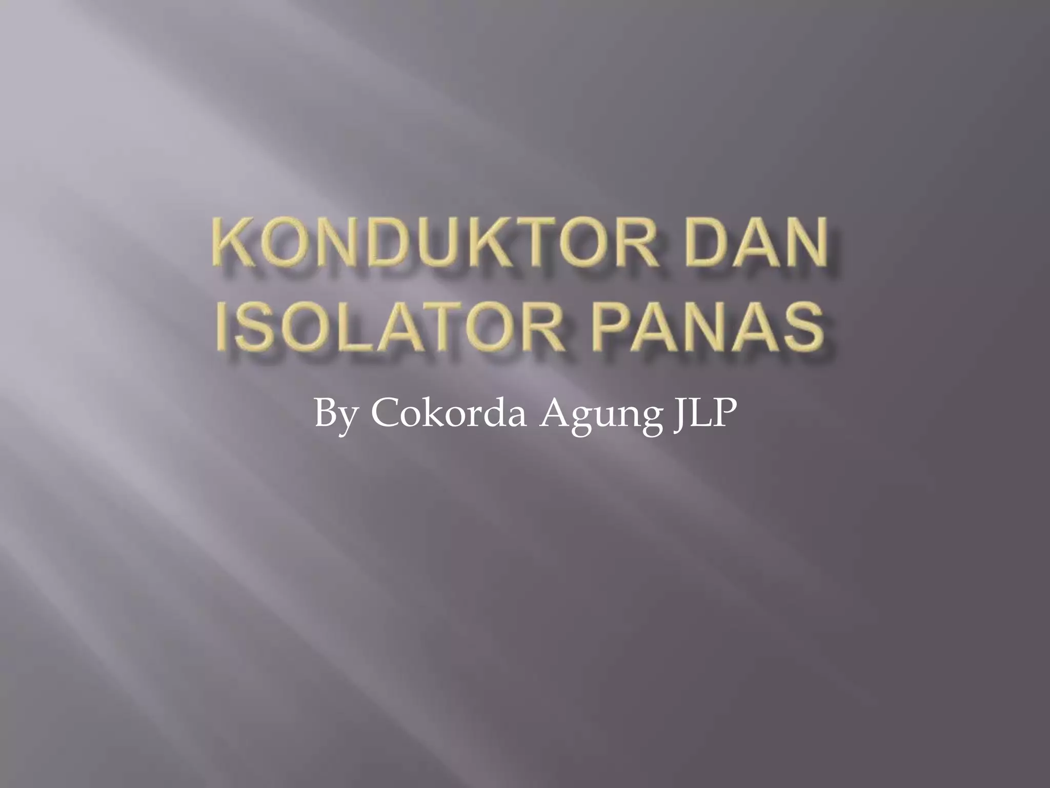 konduktor dan isolator panas by cokorda | PPTX