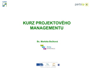 Markéta Bočková: Kurz projektového managementu (Blok Projekty PARTSIP) | PPT