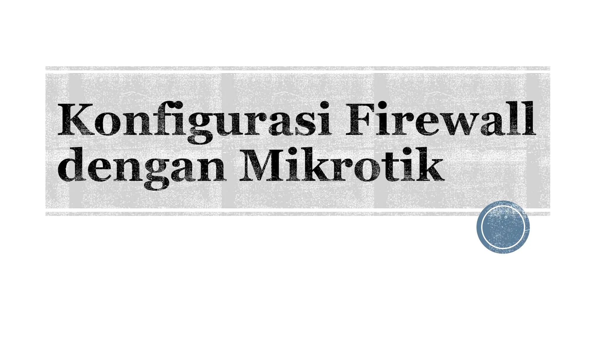 Konfigurasi Firewall dengan mikrotik.pptx