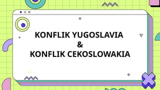 SEJARAH KONFLIK CEKO DAN YUGOSLAVIA.pptx
