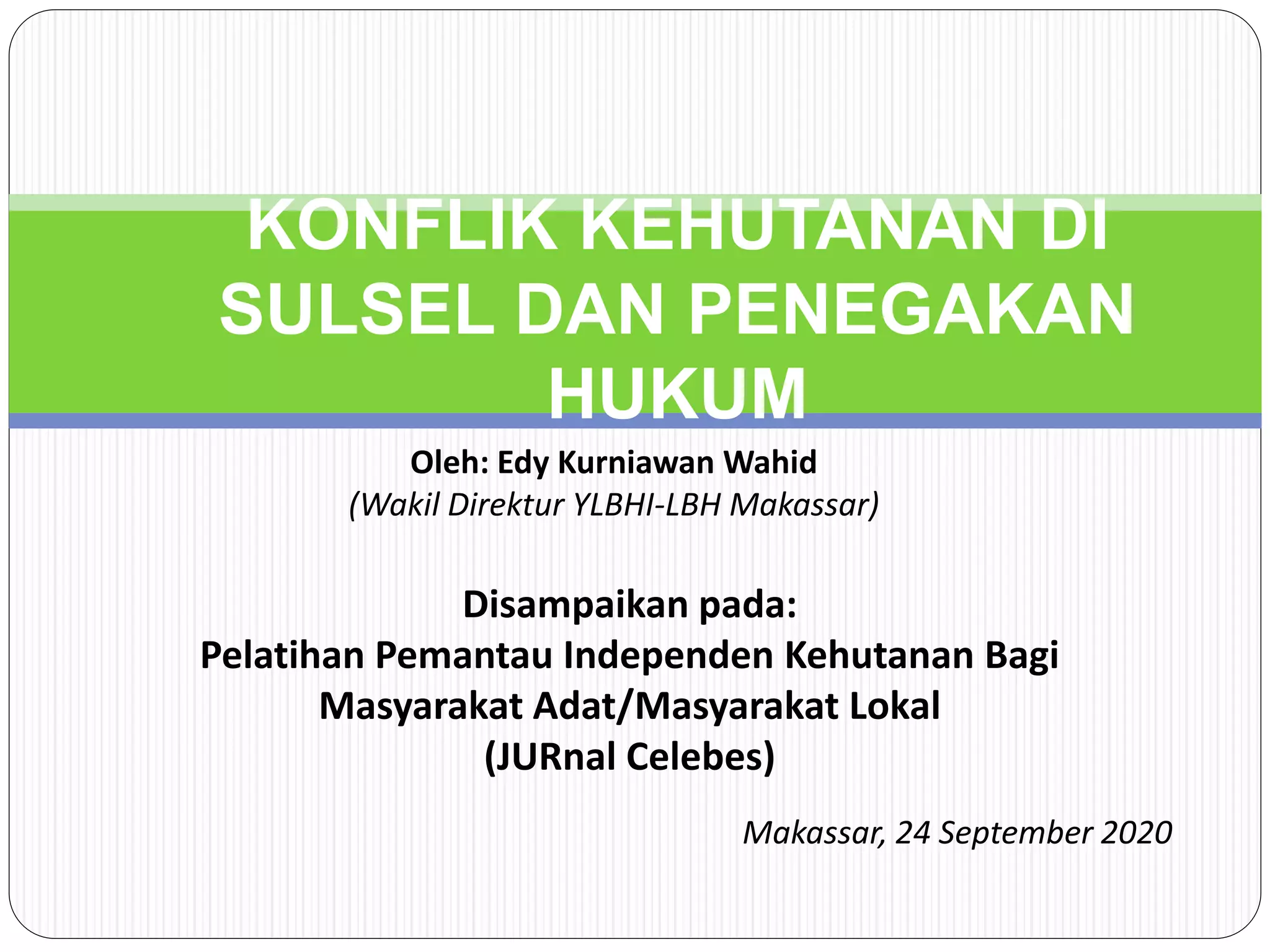 Konflik kehutanan sulsel & penegakan hukum_pelatihan JURnal celebes_24.09.20.doc.ppt