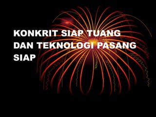 Konkrit siap tuang dan teknologi pasang siap | PPT