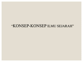 KONSEP DASAR DALAM ILMU SEJARAH.ppt
