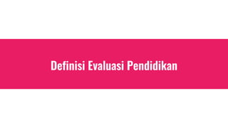 Konsep Dasar Evaluasi Pendidikan dan Evaluasi Program Pendidikan (1).pptx