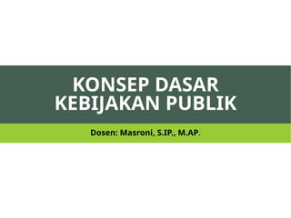 konsep dasar kebijakan publik materi kuliah | PPTX