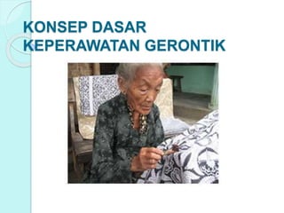 Konsep dasar keperawatan gerontik | PPTX