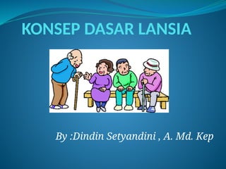 MATERI TENTANG KONSEP DASAR LANSIA PPT BAHAN AJAR | PPTX
