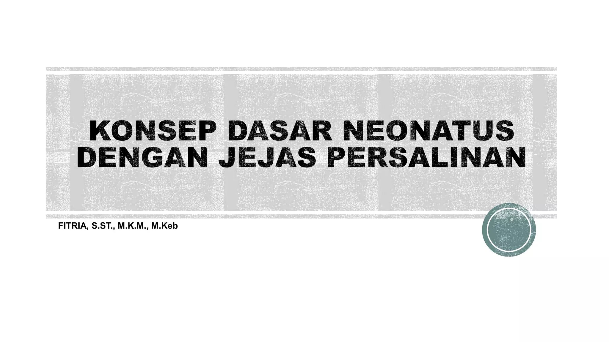 Konsep dasar neonatus dengan jejas persalinan | PPTX