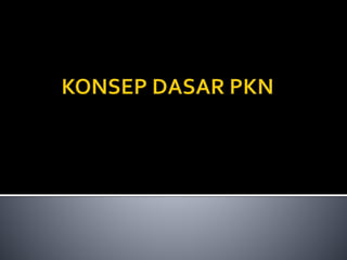 Konsep dasar pkn | PPTX