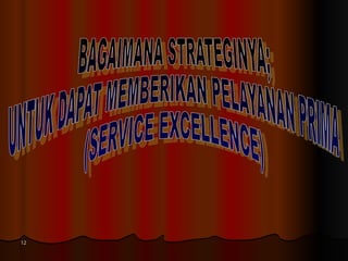 Pengertian SERVICE EXCELLENCE (PELAYANAN PRIMA).ppt