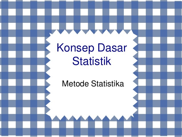 Konsep dasar statistik Konsep dasar statistik