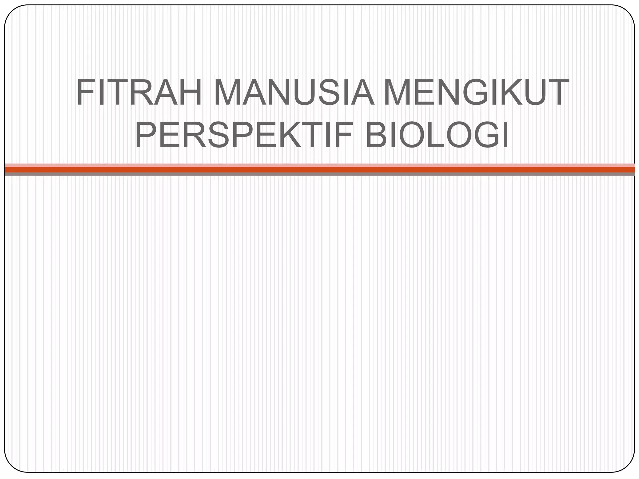 Konsep fitrah manusia dari perspektif agama dan biologi | PPT