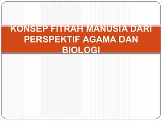 Konsep fitrah manusia dari perspektif agama dan biologi | PPT