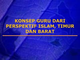 Konsep guru islam, timur dan barat | PPT