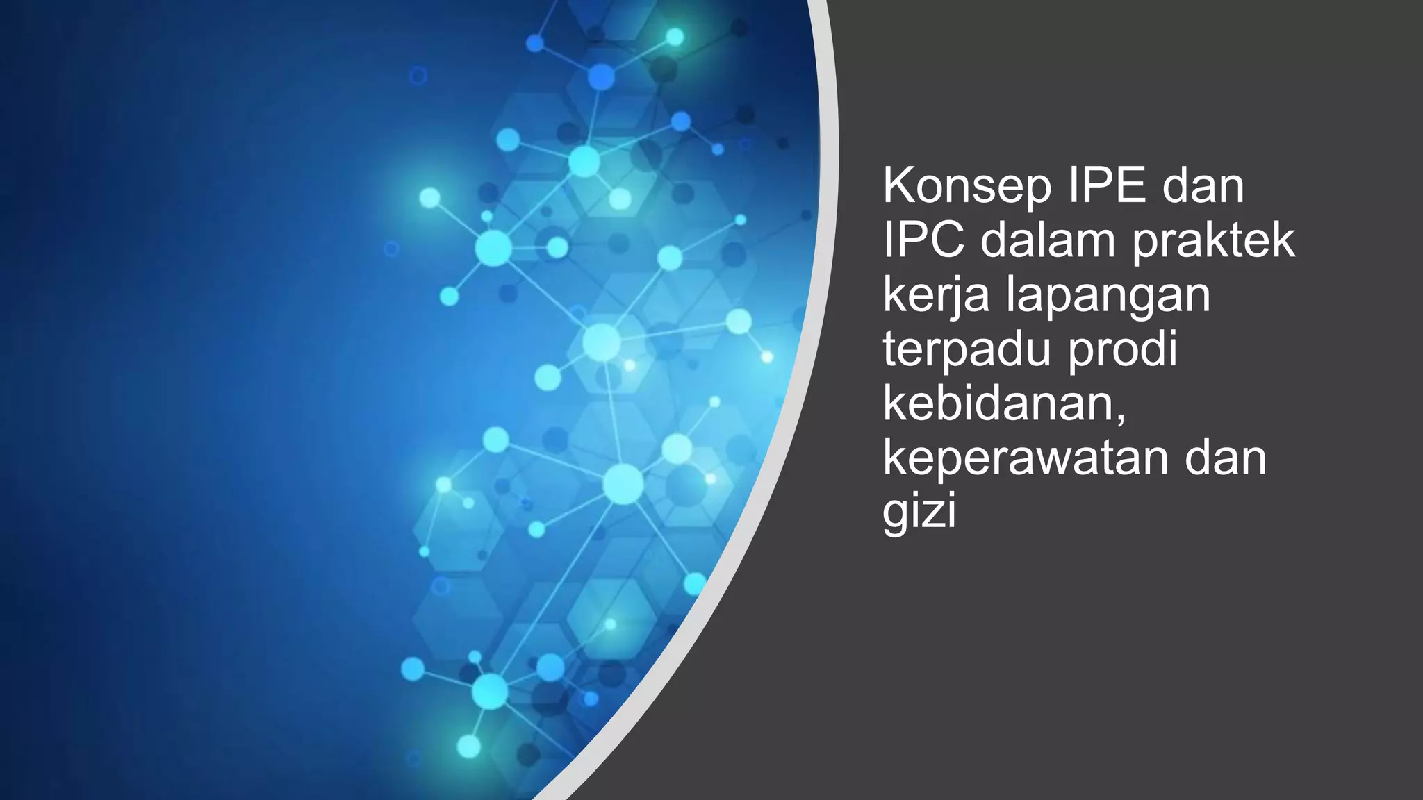 Konsep IPE dan IPC dalam praktek kerja lapangan terpadu prodi kebidanan, keperawatan dan gizi.pptx