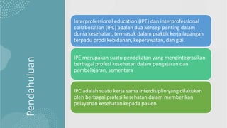 Konsep IPE dan IPC dalam praktek kerja lapangan terpadu prodi kebidanan, keperawatan dan gizi.pptx