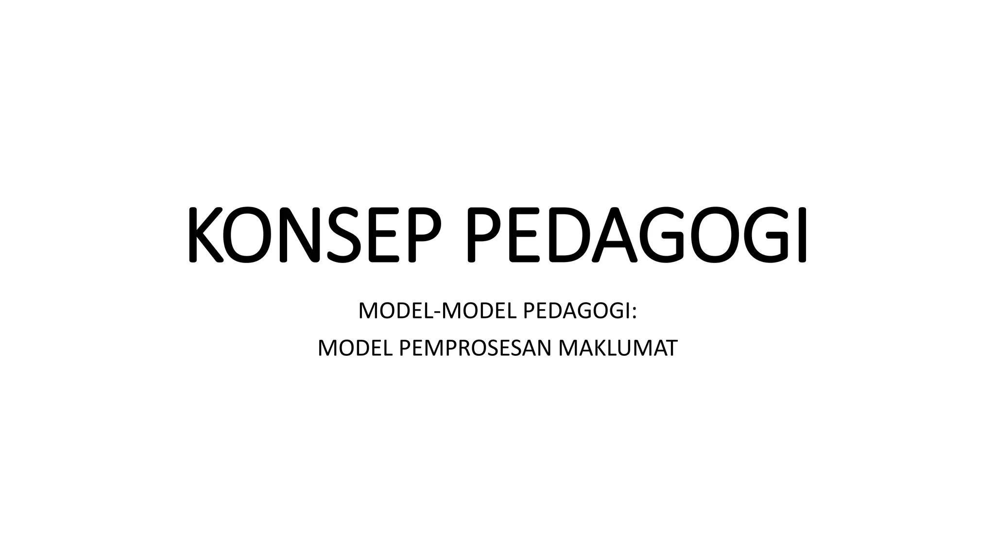 KONSEP PEDAGOGI: MODEL PEMPROSESAN MAKLUMAT | PPTX