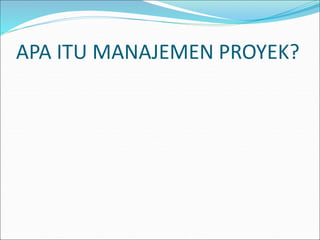 KONSEPSI MANAJEMEN PROYEK............................ | PPT