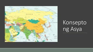 ARALING PANLIPUNAN 7_Konsepto ng Asya.pptx