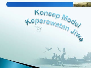Konseptual Model Keperawatan Jiwa pada manusia | PPTX
