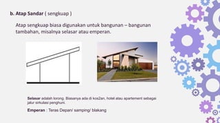 Atap merupakan bagian dari bangunan gedung ( rumah ) yang letaknya ...